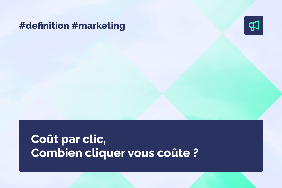 Définition coût par clic - Qu’est ce que le CPC