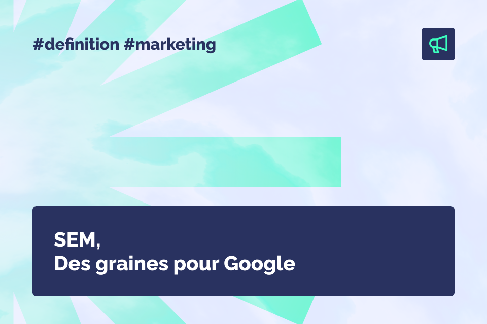 Définition SEM - Qu’est ce que le marketing des moteurs de recherche