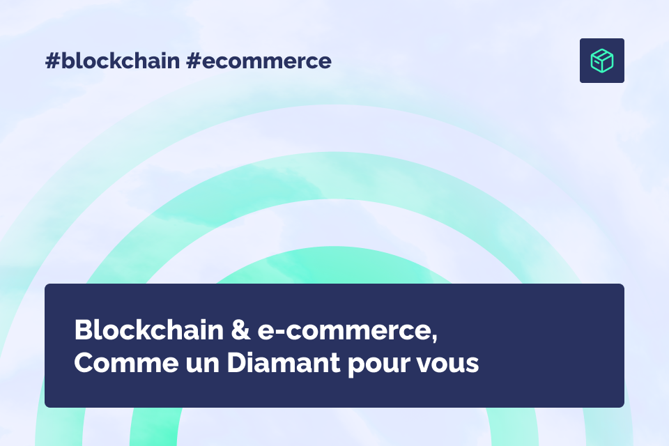 E-commerce - La block chain appliquée aux sites e-commerce en 2021