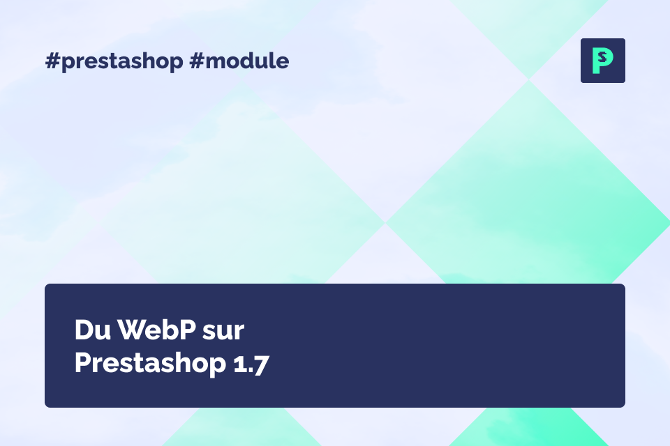 Ajoutez le support du format WebP à votre boutique Prestashop 1.7